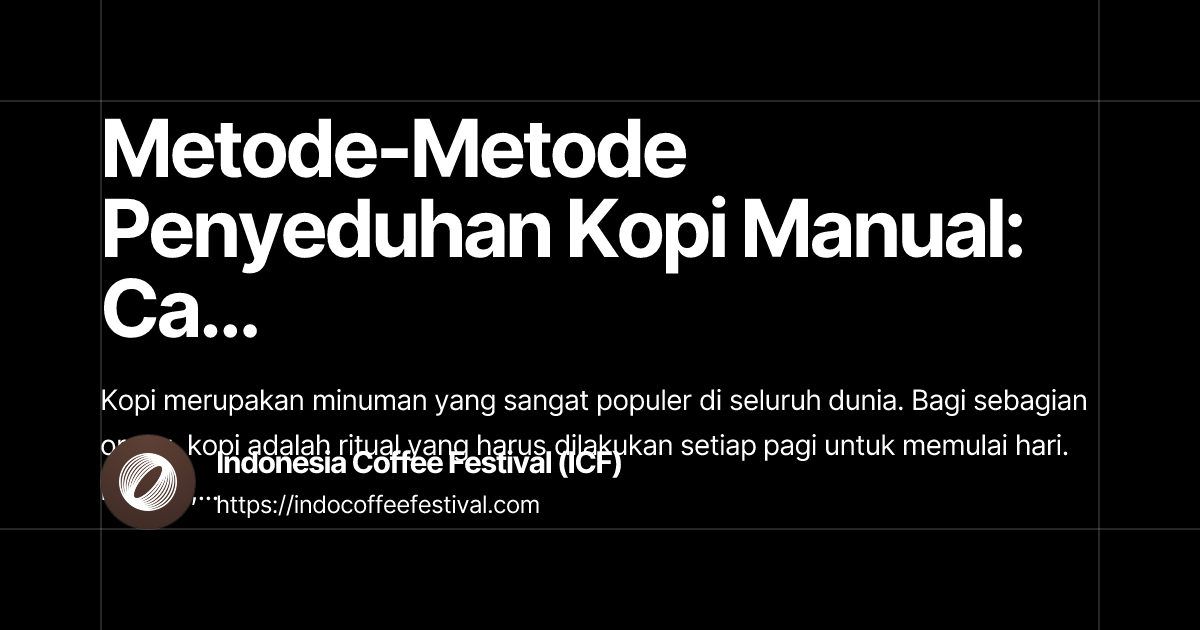 Metode-Metode Penyeduhan Kopi Manual: Cara Memaksimalkan Rasanya · Indonesia Coffee Festival (ICF)